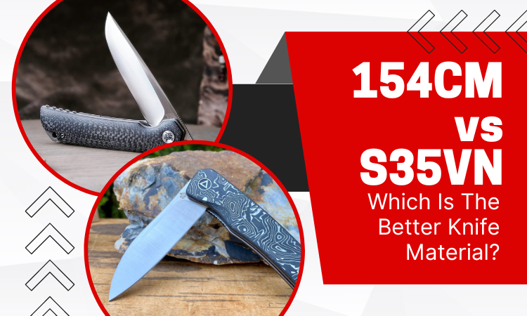 154CM vs S35VN: Which Is The Better Knife Material?